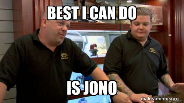 Best I can do Is jono - Pawn Stars Meme Generator