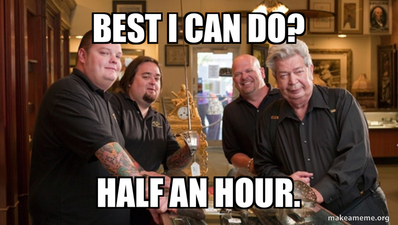 Best I can DO? half an hour. Meme Generator