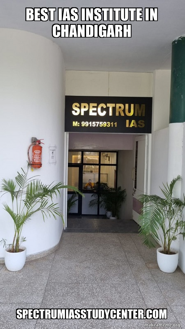 Best IAS institute in Chandigarh spectrumiasstudycenter.com Meme Generator