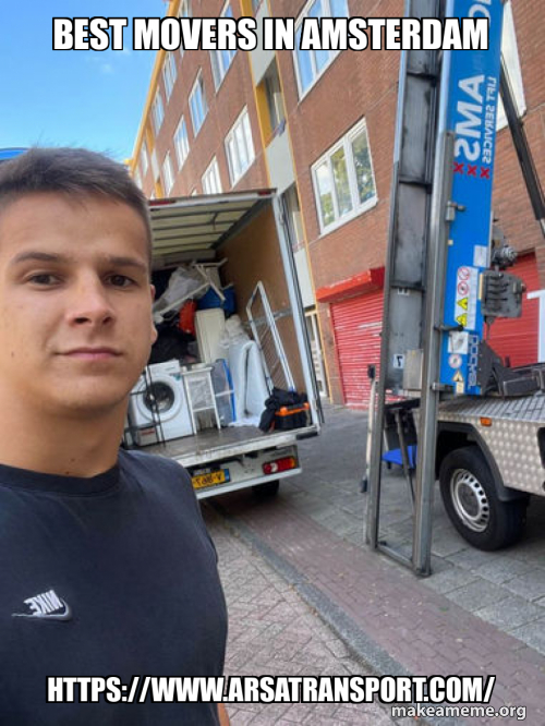 Best movers in Amsterdam https://www.arsatransport.com/ Meme Generator