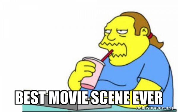 Best movie scene ever - Worst Apocalypse Ever Meme Generator