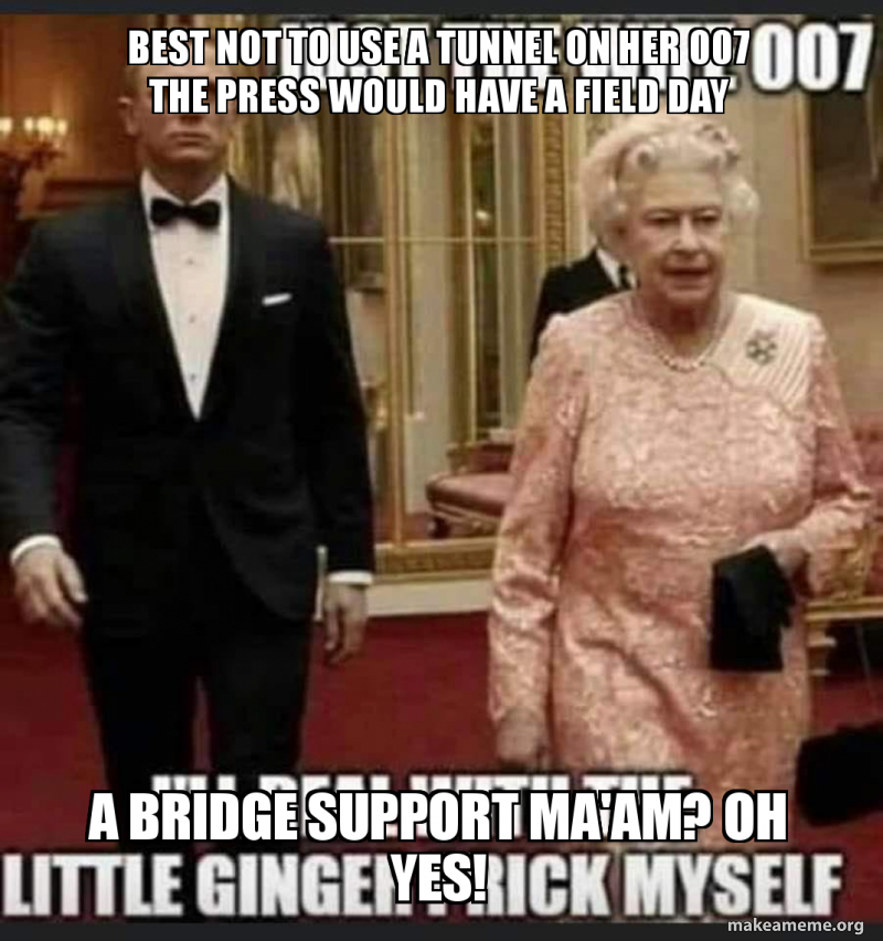 Best not to use a tunnel on her 007 THE PRESS WOULD HAVE A FIELD DAY a ...