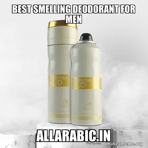 Best smelling deodorant for men allarabic.in Meme Generator