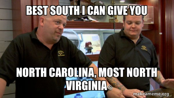 Best SOUTH I Can give you North carolina, most north virginia - Pawn ...