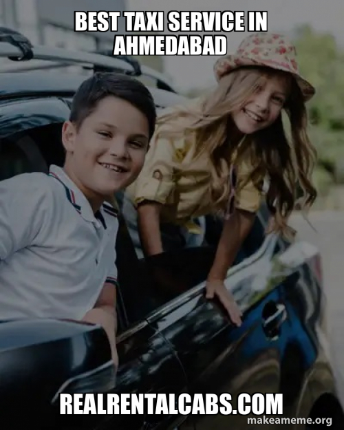 Best taxi service in Ahmedabad realrentalcabs.com Meme Generator