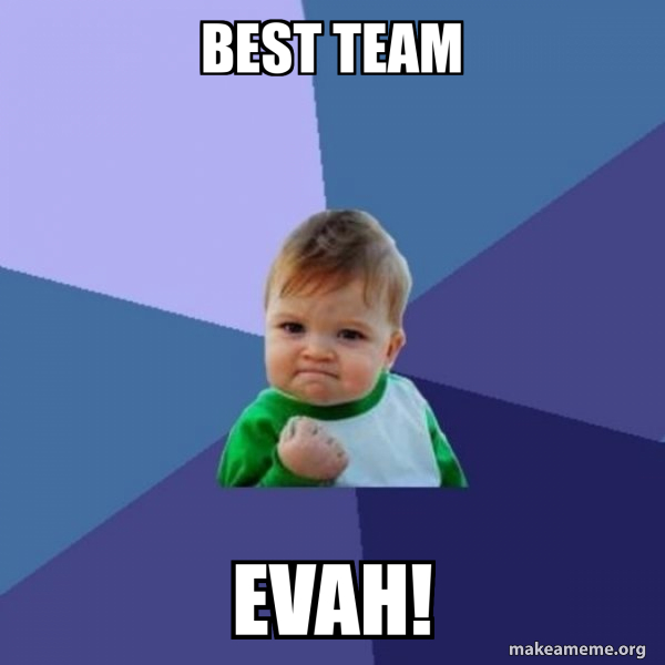 BEST TEAM EVAH! - Success Kid Meme Generator