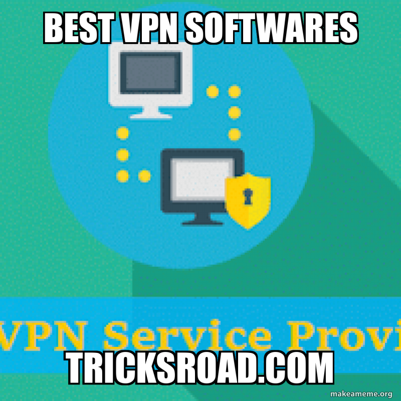 Best VPN Softwares tricksroad.com Meme Generator