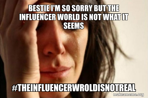 Bestie I'm so sorry but the influencer world is not what it seems #theinfluencerwroldisnotreal ...