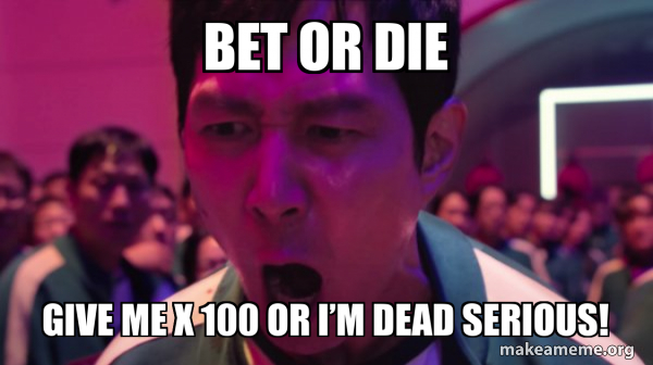 Bet or die Give me x 100 or I’m dead serious! - I've Played These Games ...
