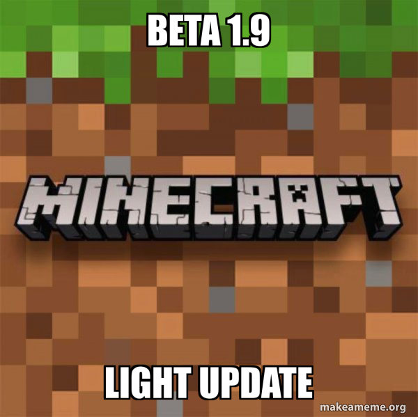 beta 1.9 light update - Minecraft Meme Generator