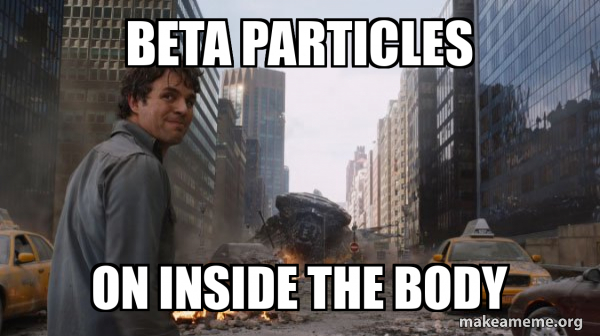 Beta particles on inside the body - That's My Secret Meme Generator