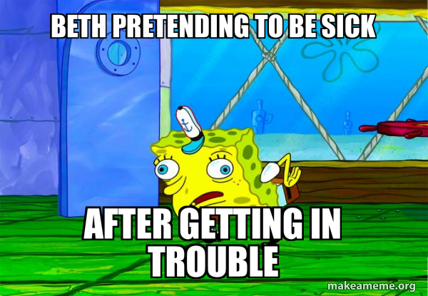beth pretending to be sick after getting in trouble - Mocking SpongeBob ...