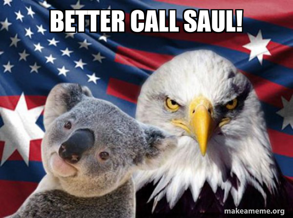 better call saul! - Ameristralia Meme Generator