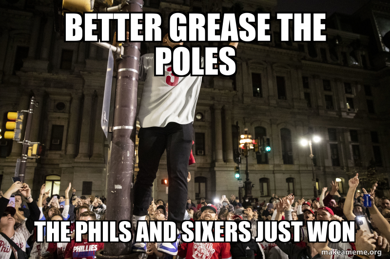 BETTER GREASE THE POLES the phils and sixers just won Meme Generator