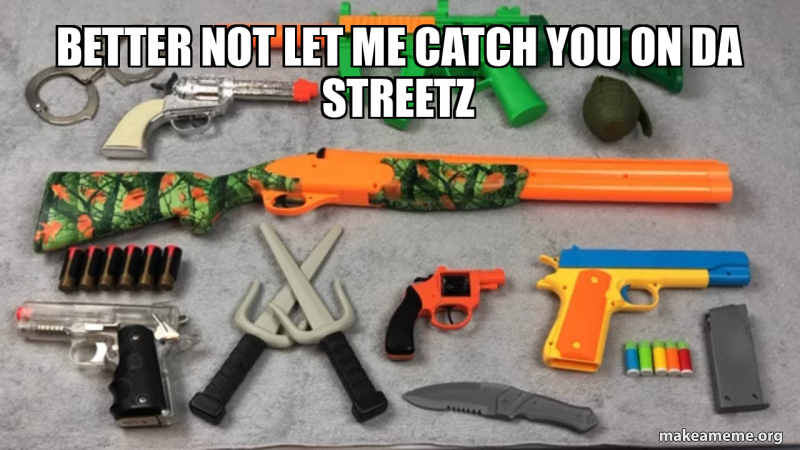 Better not let me catch you on da streetz Meme Generator