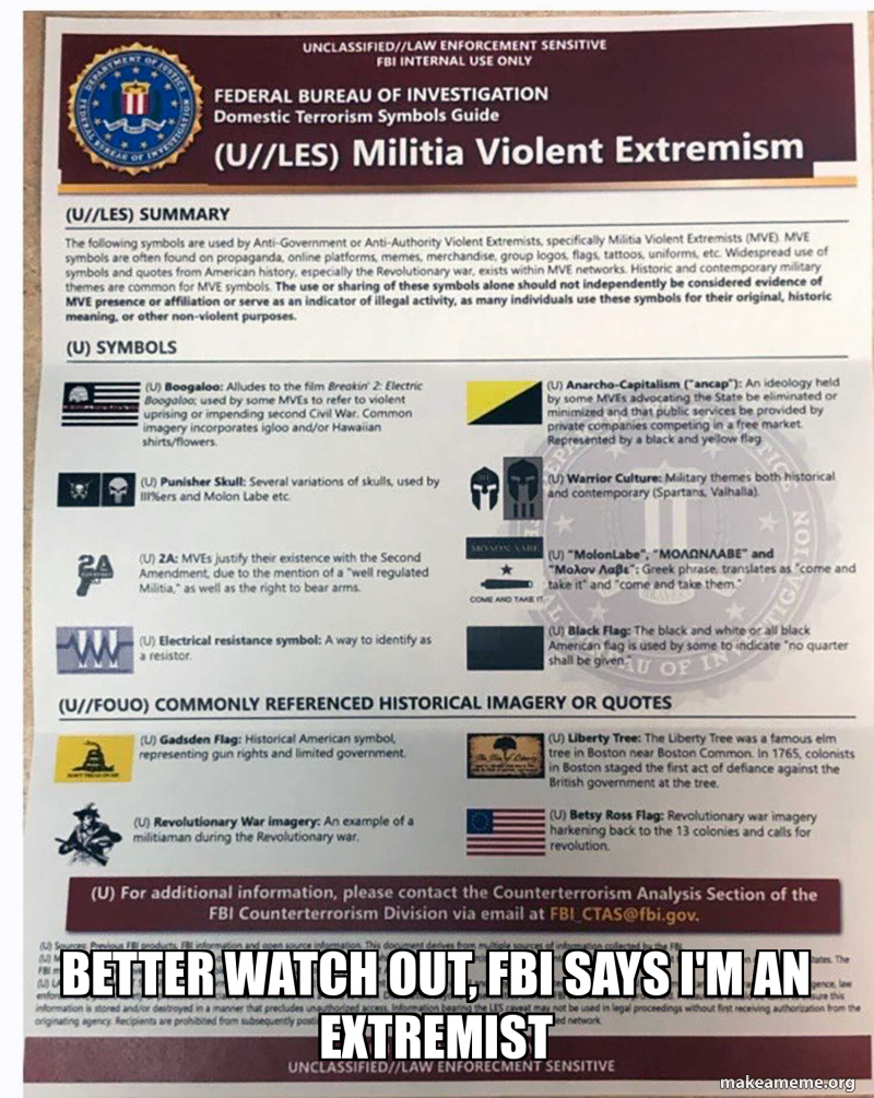 Better watch out, FBI says I'm an extremist Meme Generator