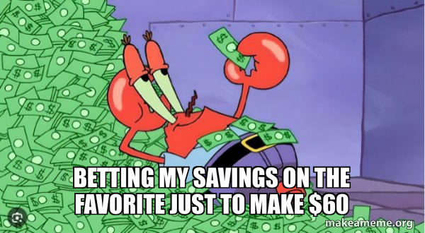 Betting my savings on the favorite just to make $60 - Mr Krabs Money ...