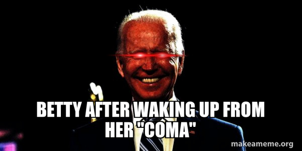 Betty after waking up from her "coma" - Dark Brandon Meme Generator