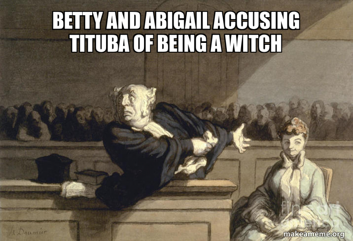 Betty and Abigail accusing Tituba of being a WitCH Meme Generator