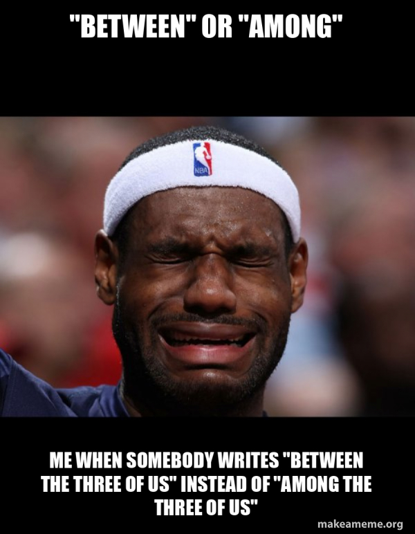 "Between" or "Among" Me when somebody writes "Between the three of us ...