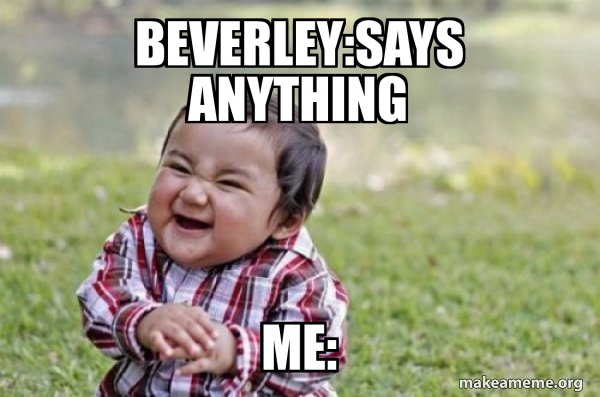 beverley:says anything me: - Evil, scheming toddler Meme Generator