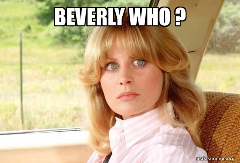 beverly who ? Meme Generator