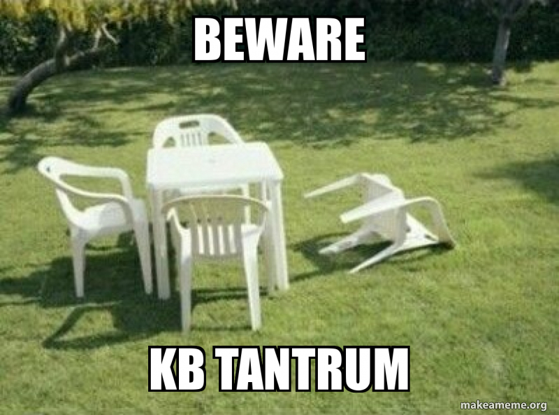 Beware KB Tantrum Meme Generator