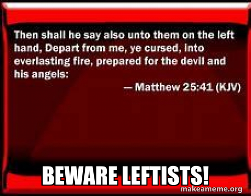 beware leftists! Meme Generator