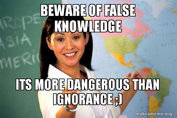 beware of false knowledge its more dangerous than ignorance ...