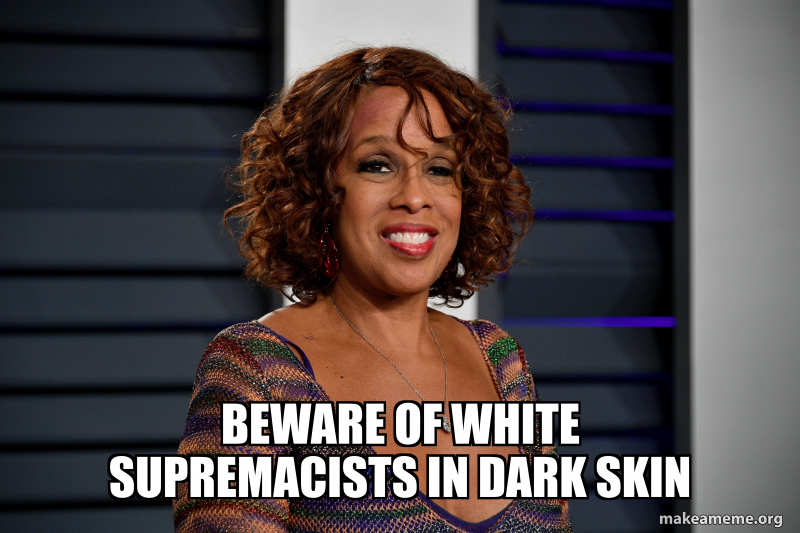 beware of white supremacists in dark skin Meme Generator