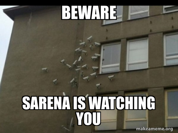 Beware Sarena is watching you - Paranoia meme Meme Generator
