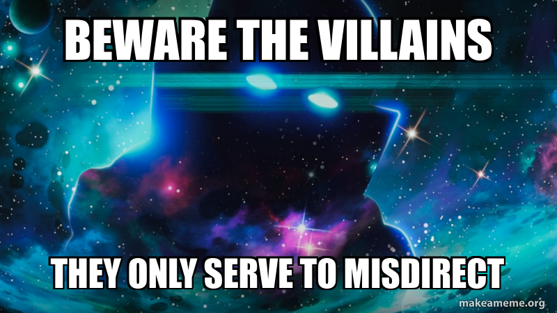 Beware the villains they only serve to misdirect Meme Generator