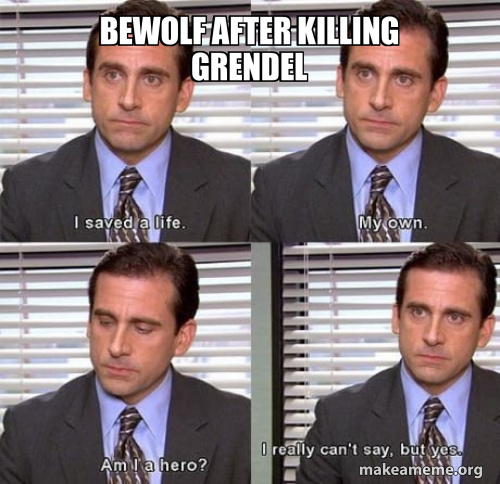 bewolf AFTER KILLING GRENDEL Meme Generator