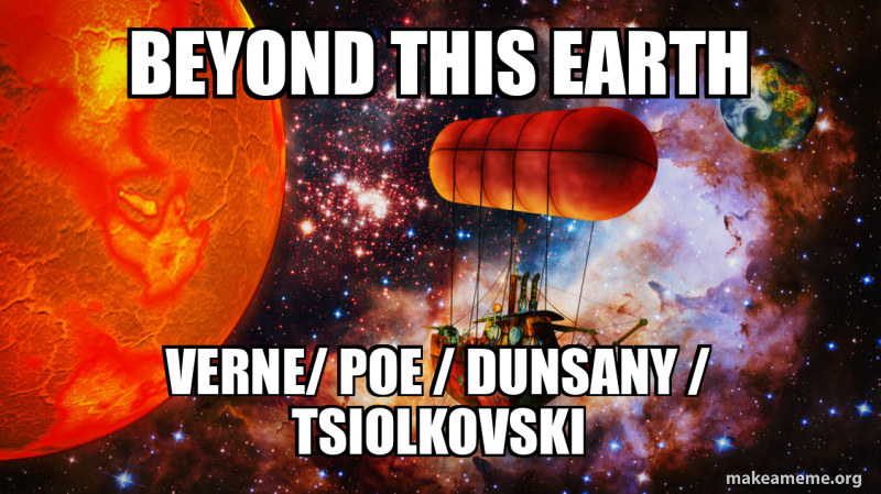 beyond this earth verne/ poe / dunsany / tsiolkovski Meme Generator