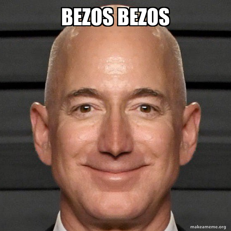 bezos bezos Meme Generator