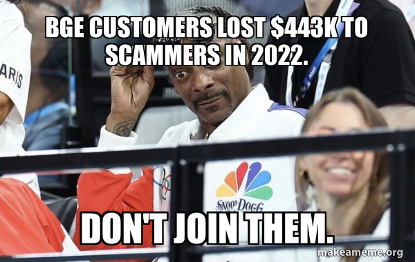 BGE customers lost $443K TO SCAMMERS IN 2022. DON'T JOIN THEM. - Snoop ...