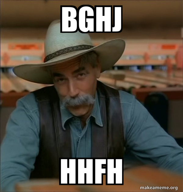 bghj hhfh - Then You're a Special Kind of Stupid - Sam Elliot Meme ...