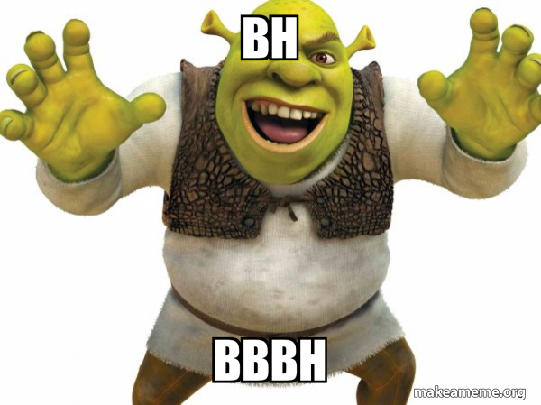 Bh Bbbh - Shrek Meme Generator