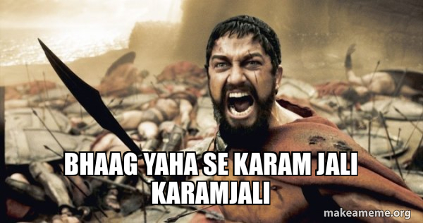 Bhaag yaha se karam jali Karamjali - The 300 Meme Generator