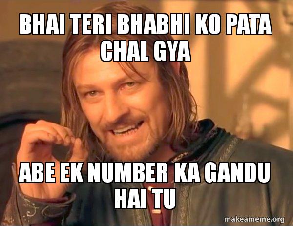 Bhai teri bhabhi ko pata chal gya Abe ek number ka gandu hai tu - One ...