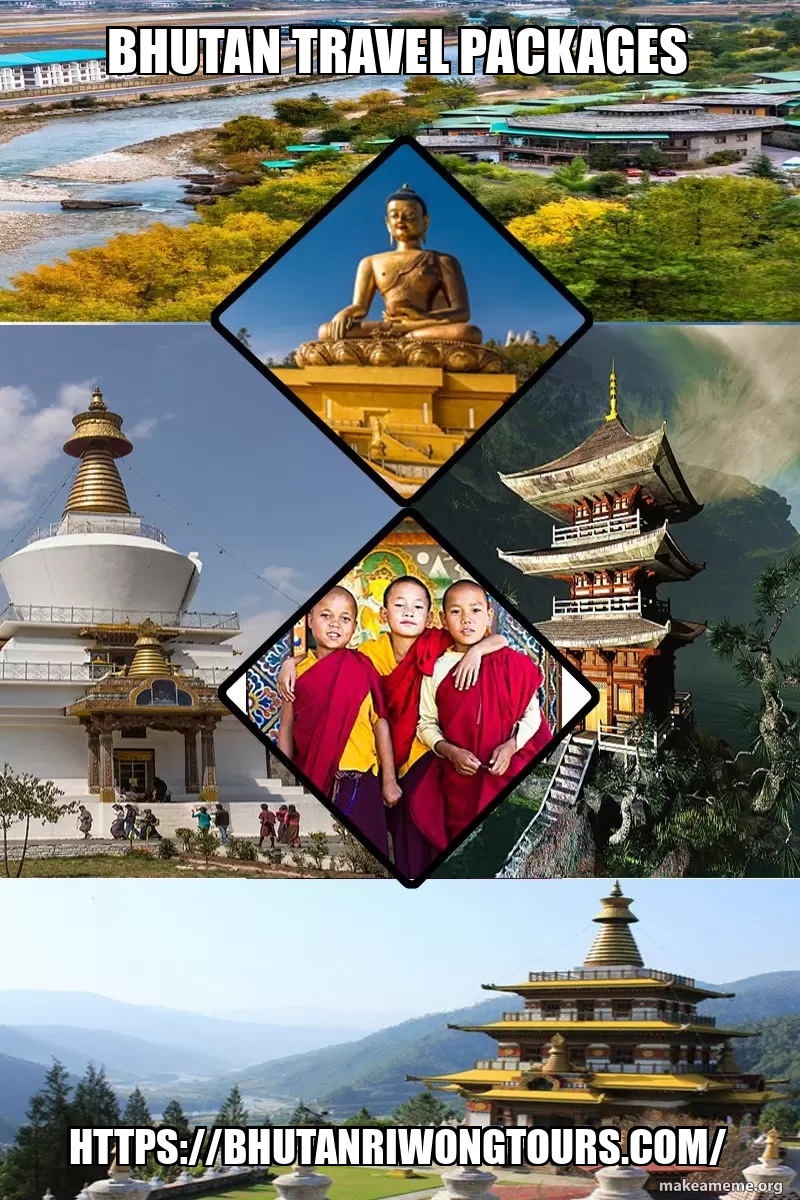 Bhutan Travel Packages https://bhutanriwongtours.com/ Meme Generator