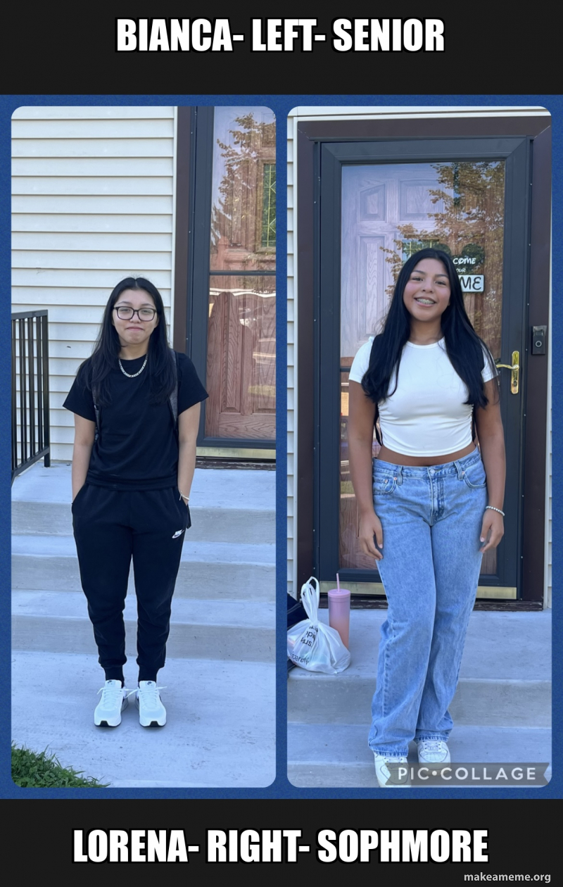 Bianca- Left- Senior Lorena- Right- sophmore Meme Generator