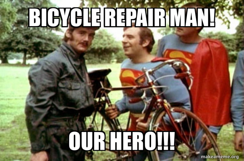 bicycle repair man! Our Hero!!! Meme Generator