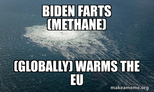biden farts (methane) (GLOBALLY) warms the eu Meme Generator