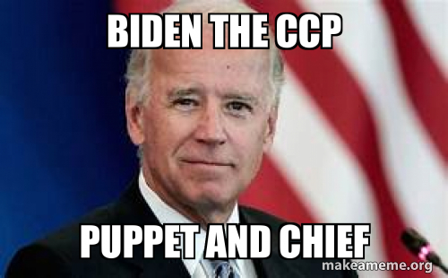 Biden The CCp Puppet and Chief Meme Generator