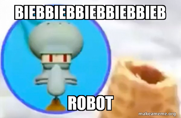 BIEBBIEBBIEBBIEBBIEB robot - What the Sigma Squidward Meme Generator