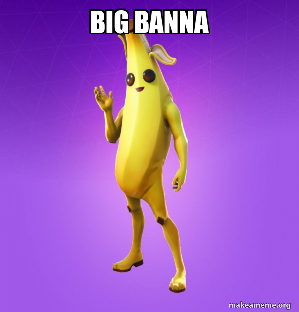 big banna - Peely Meme Generator