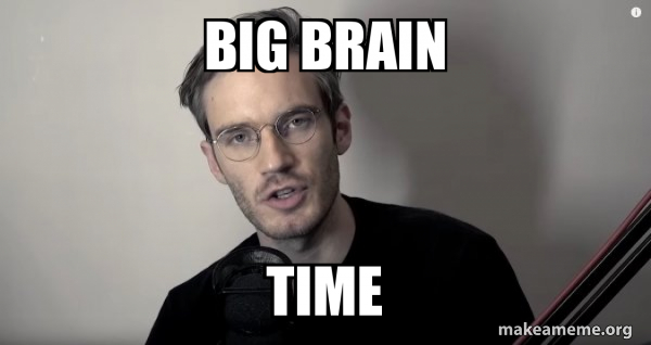 BIG BRAIN TIME - Pewdiepie Meme Generator