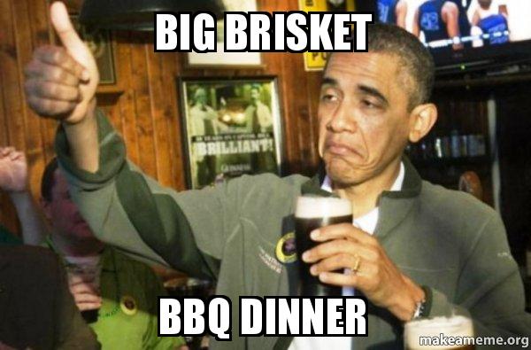 big brisket bbq dinner - Upvote Obama Meme Generator