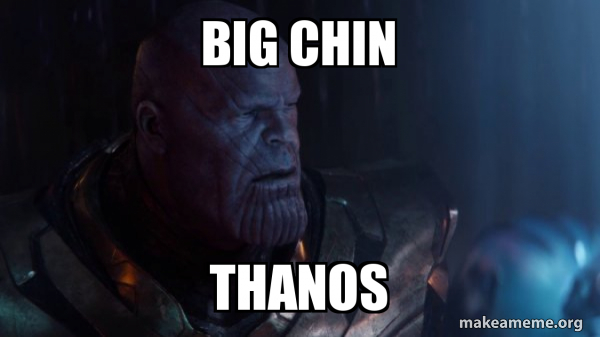 Big Chin Thanos - Thanos - Impossible Meme Generator